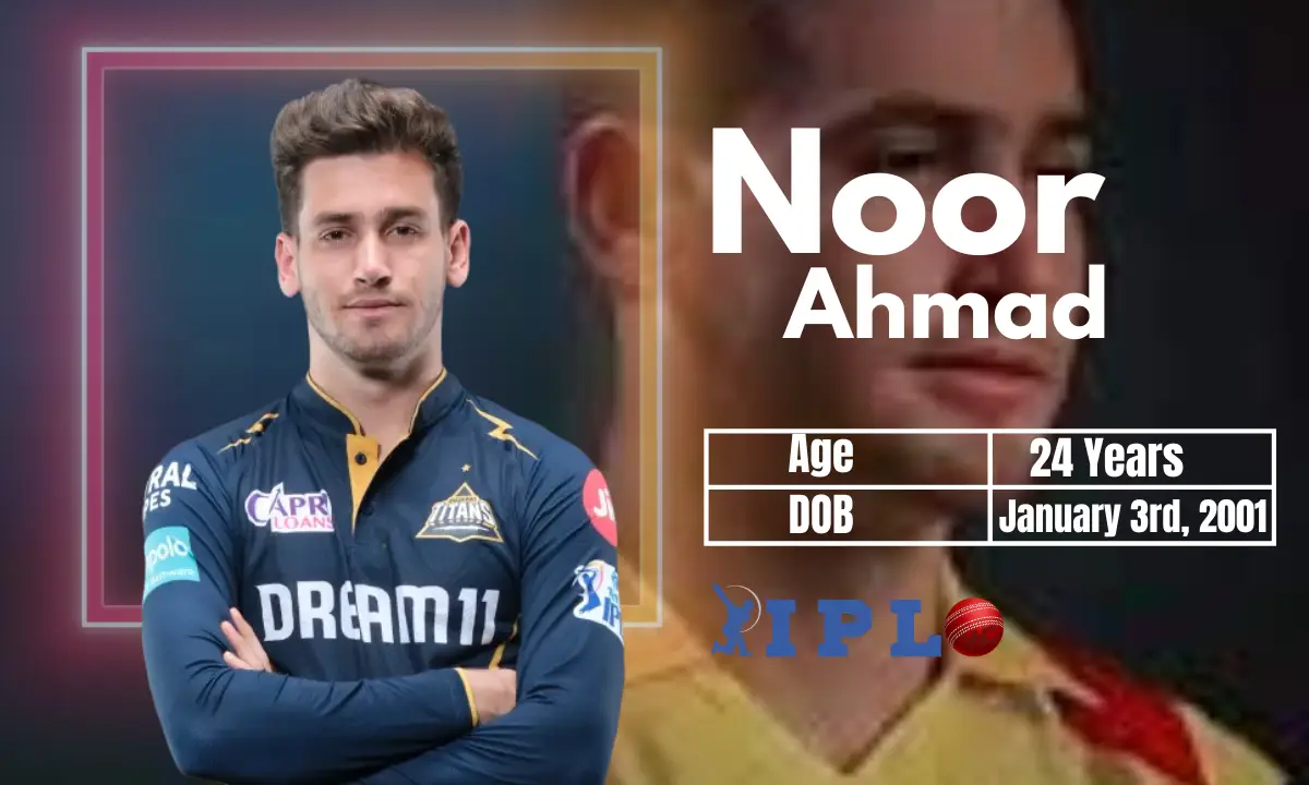 Noor Ahmad Age, Height, Biography, Wife, Family, Net Worth, and More - IPL WC